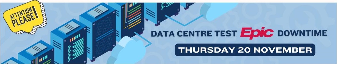 Attention please! Data centre test, Epic downtime, Thursday 20 November.